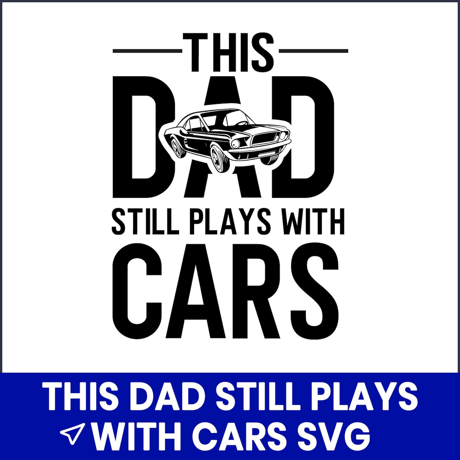 This Dad Still Plays With Cars SVG, Car Enthusiast Design (digital ...