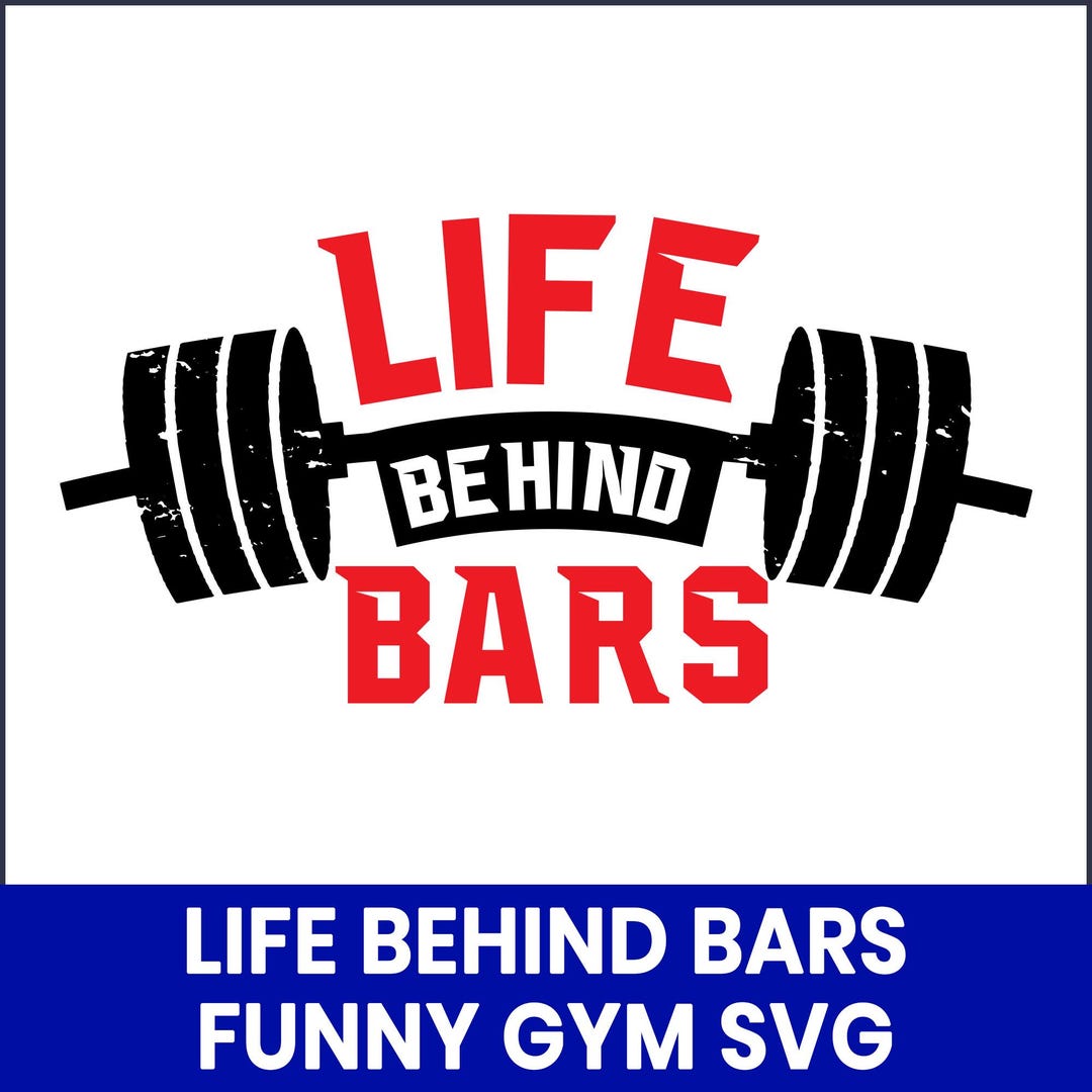 Life Behind Bars Gym SVG, Weightlifting Cut File (digital Download) - Etsy
