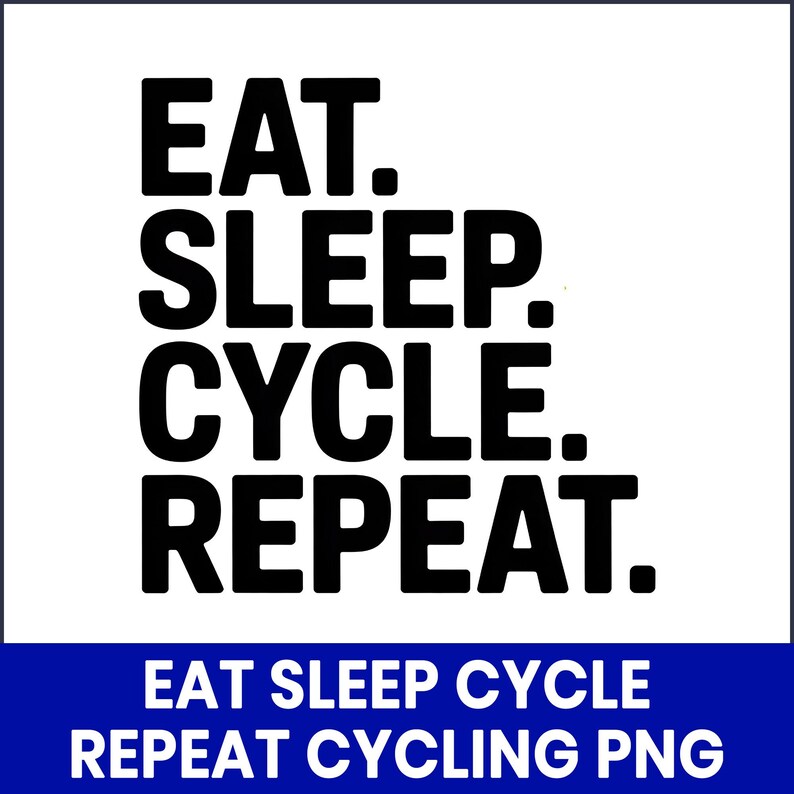 Eat Sleep Cycle Repeat Cycling PNG, Motivational Bike Graphic, Cycling ...