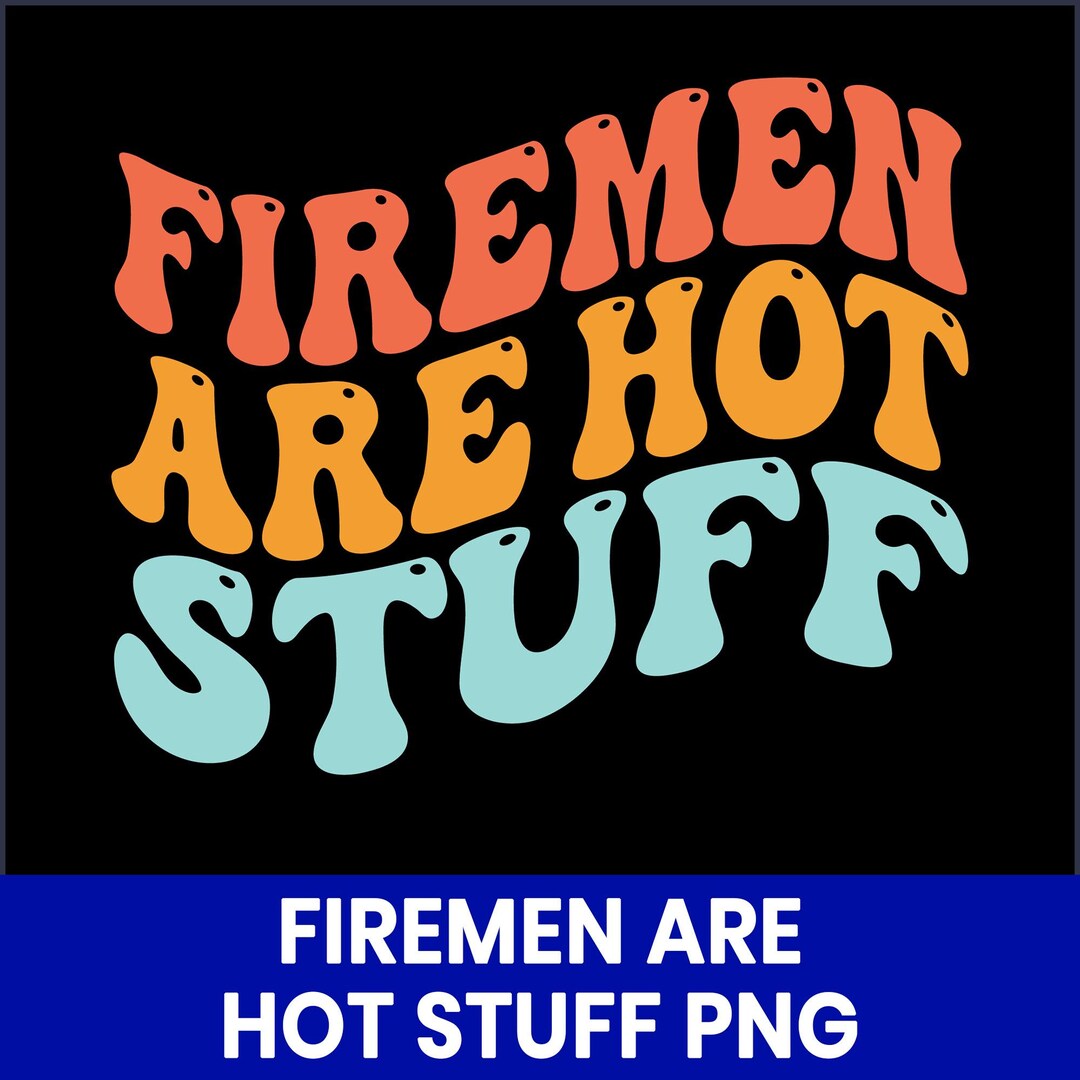 Firemen Are Hot Stuff PNG, Funny Firefighter Sublimation Design - Etsy