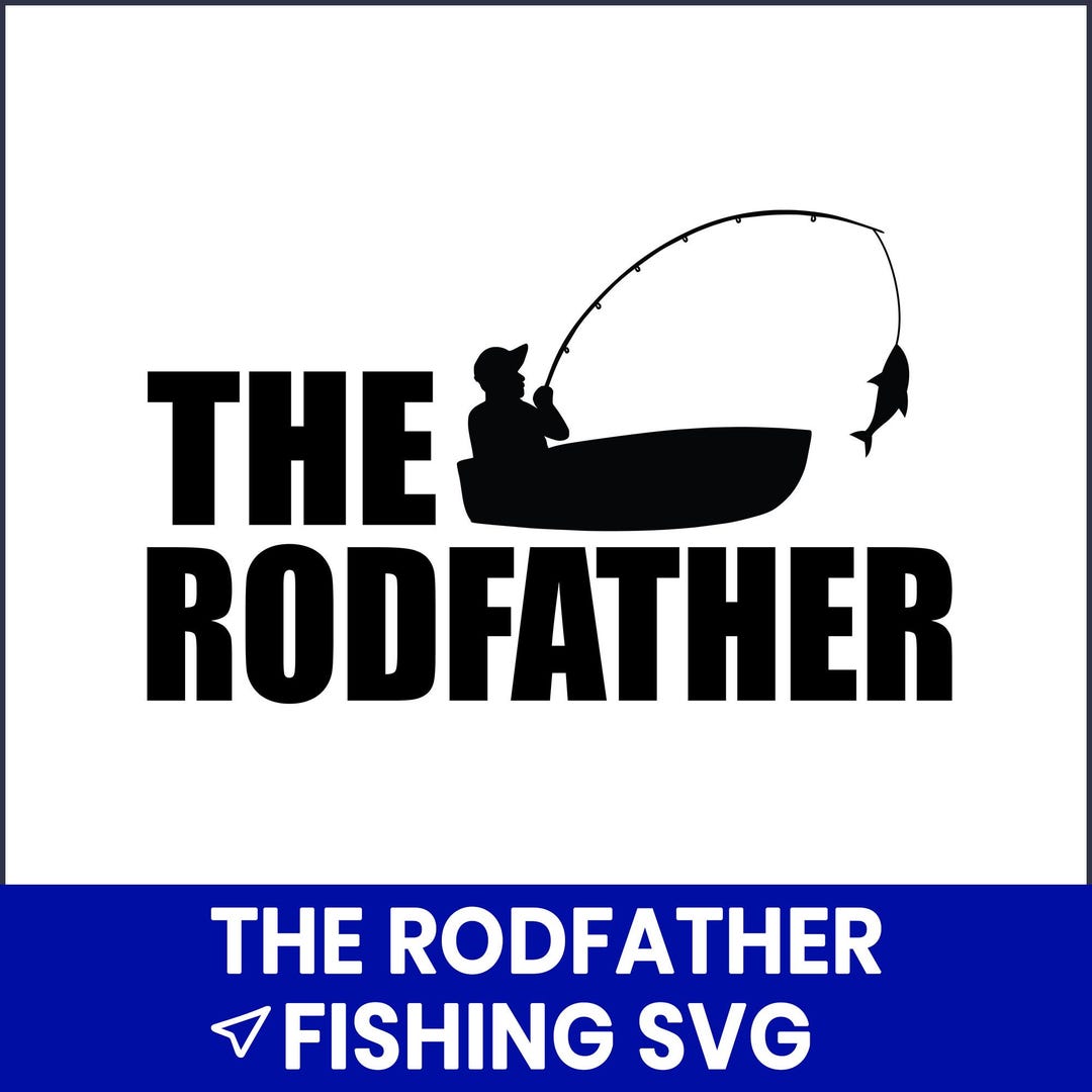 The Rodfather SVG, Fishing Dad Design (digital Files) - Etsy