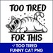 Too Tired Funny Cat PNG, Lazy Cat Clipart, Sleepy Feline Sublimation ...