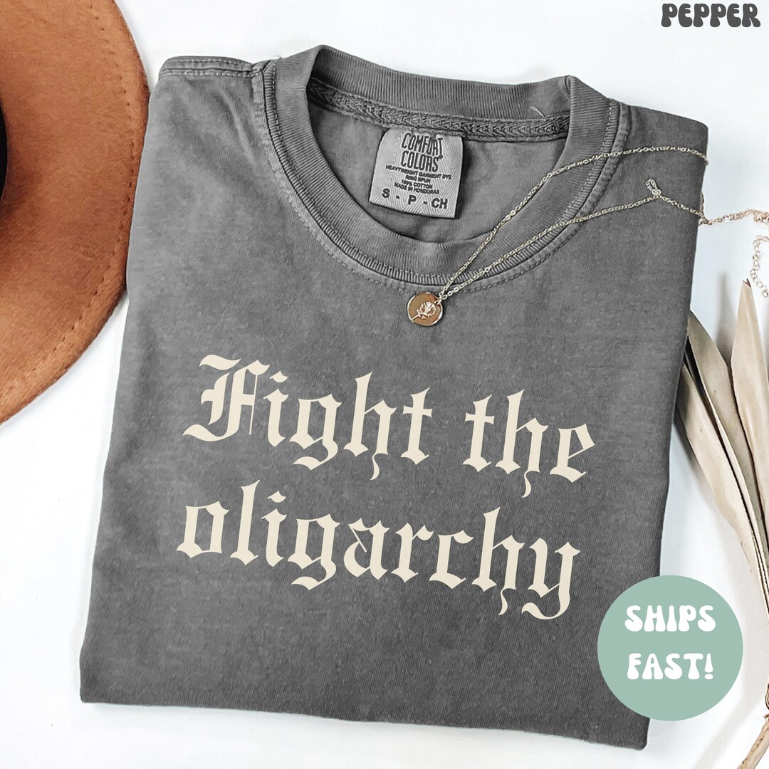 Comfort Colors Fight the Oligarchy T-shirt, Political Shirts, Democrat ...