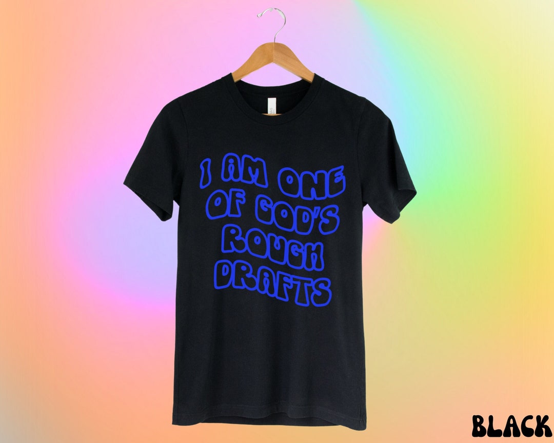 One of God's Rough Drafts Dark Humor Tshirt, Funny Unhinged Self ...