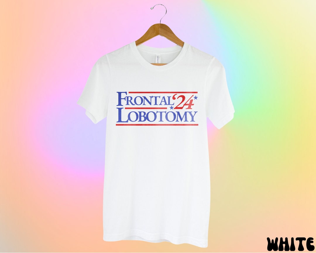 Frontal Lobotomy Funny Dark Humor T-shirt, Shirts That Go Hard ...