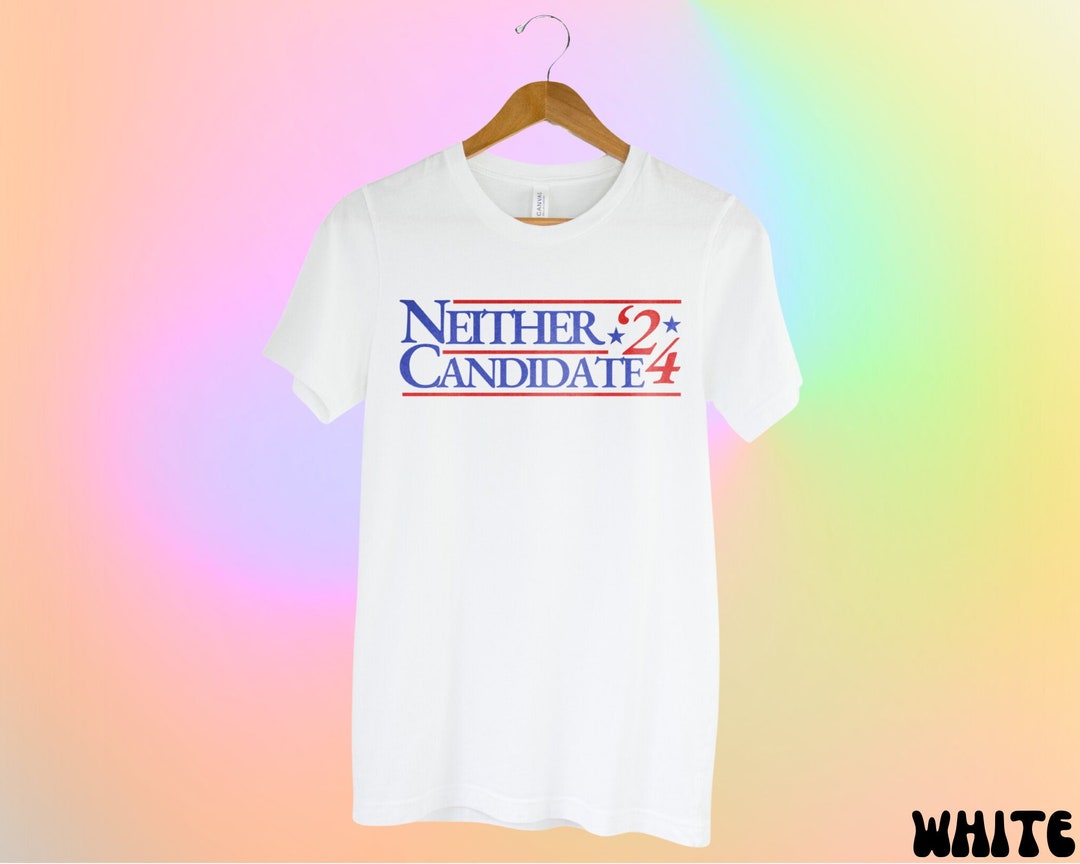 Neither Candidate 2024 Funny Political Election Shirt, Anyone Else ...
