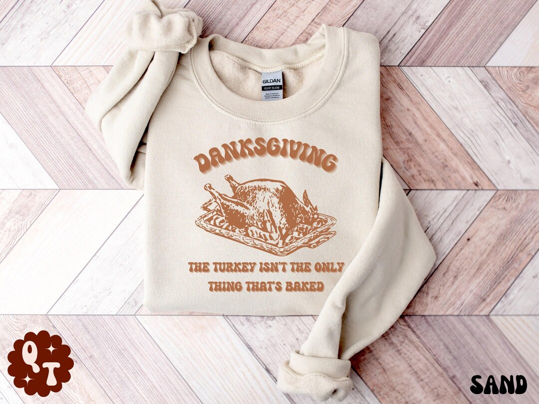 Danksgiving Turkey Isn't the Only Thing That's Baked Sweatshirt, Stoner ...