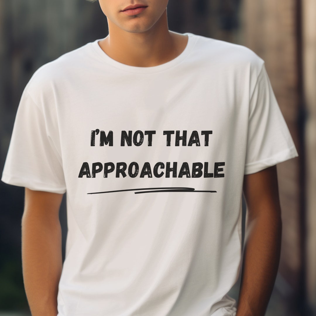 I'm Not That Approachable T Shirt, Sarcastic T Shirt, Funny T Shirt ...