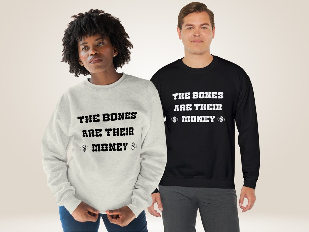 Bones Are Their Money the Bones Are Their Dollars Novelty Funny ...