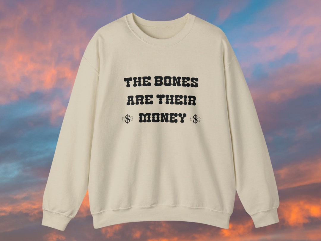 The Bones Are Their Money | the Bones Are Their Dollars Novelty Sweater ...