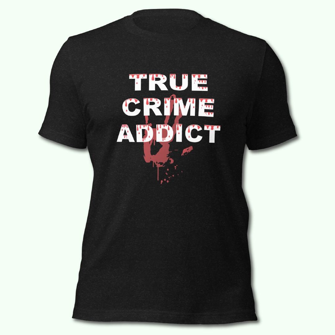 T-shirt Unisex True Crime Addict Bloody Handprint, Murder Shows Shirt ...