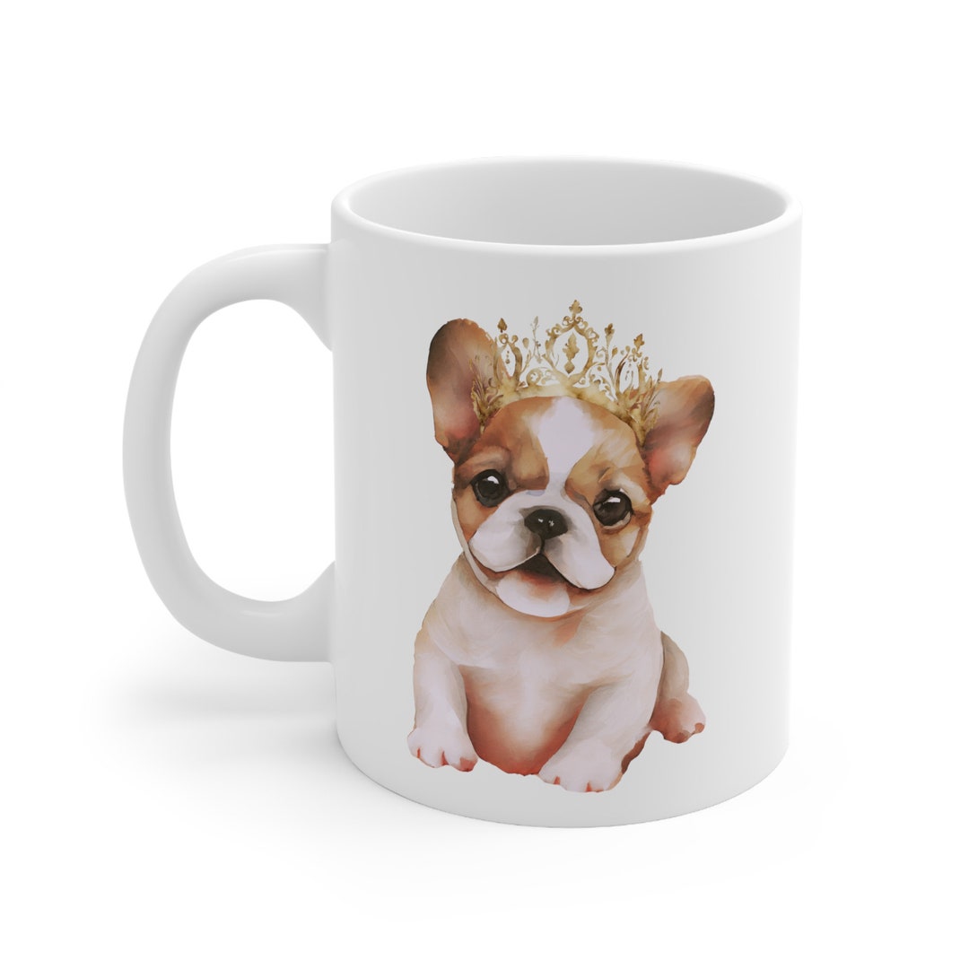 Princess Dog Mug, French Bulldog Mug, Best Friend Gift, Funny Mug, Pet ...