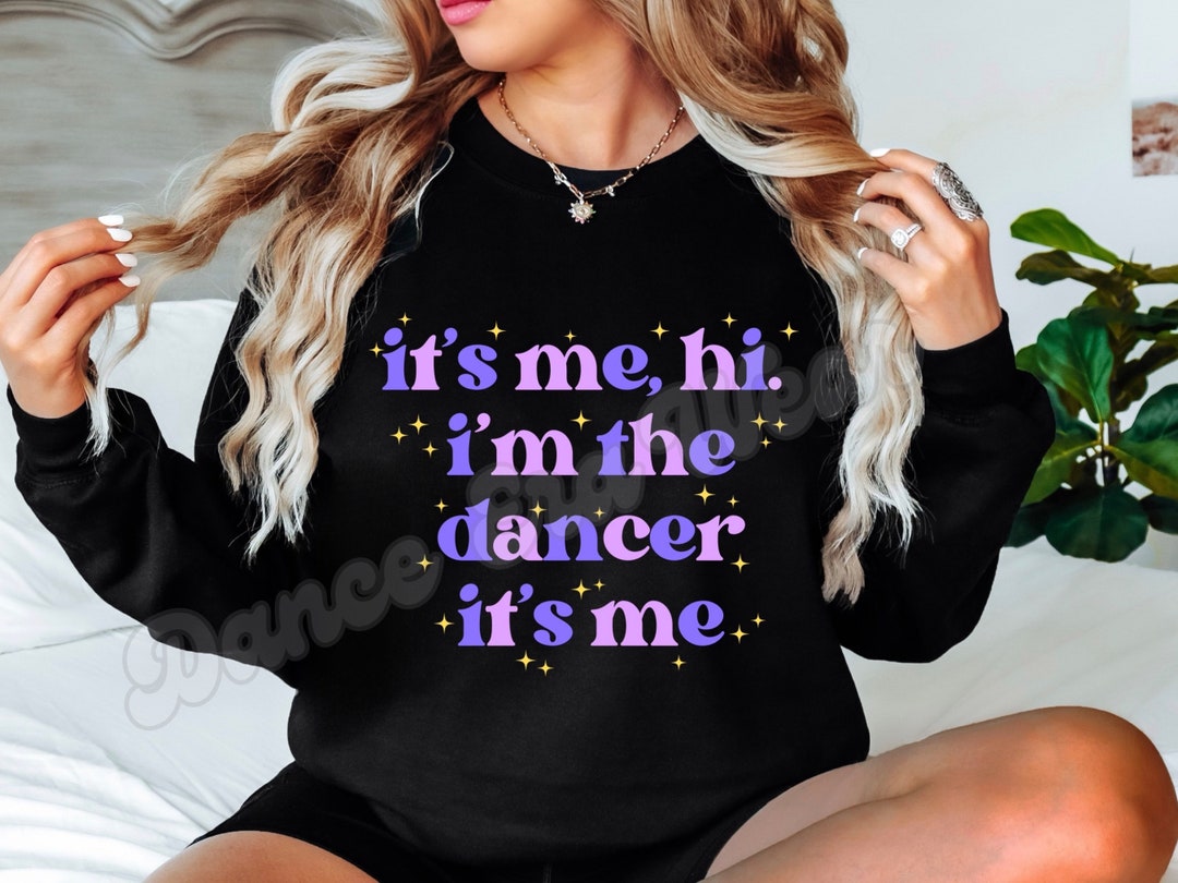 It's Me Hi, I'm the Dancer It's Me Crewneck Sweatshirt, Dancer ...