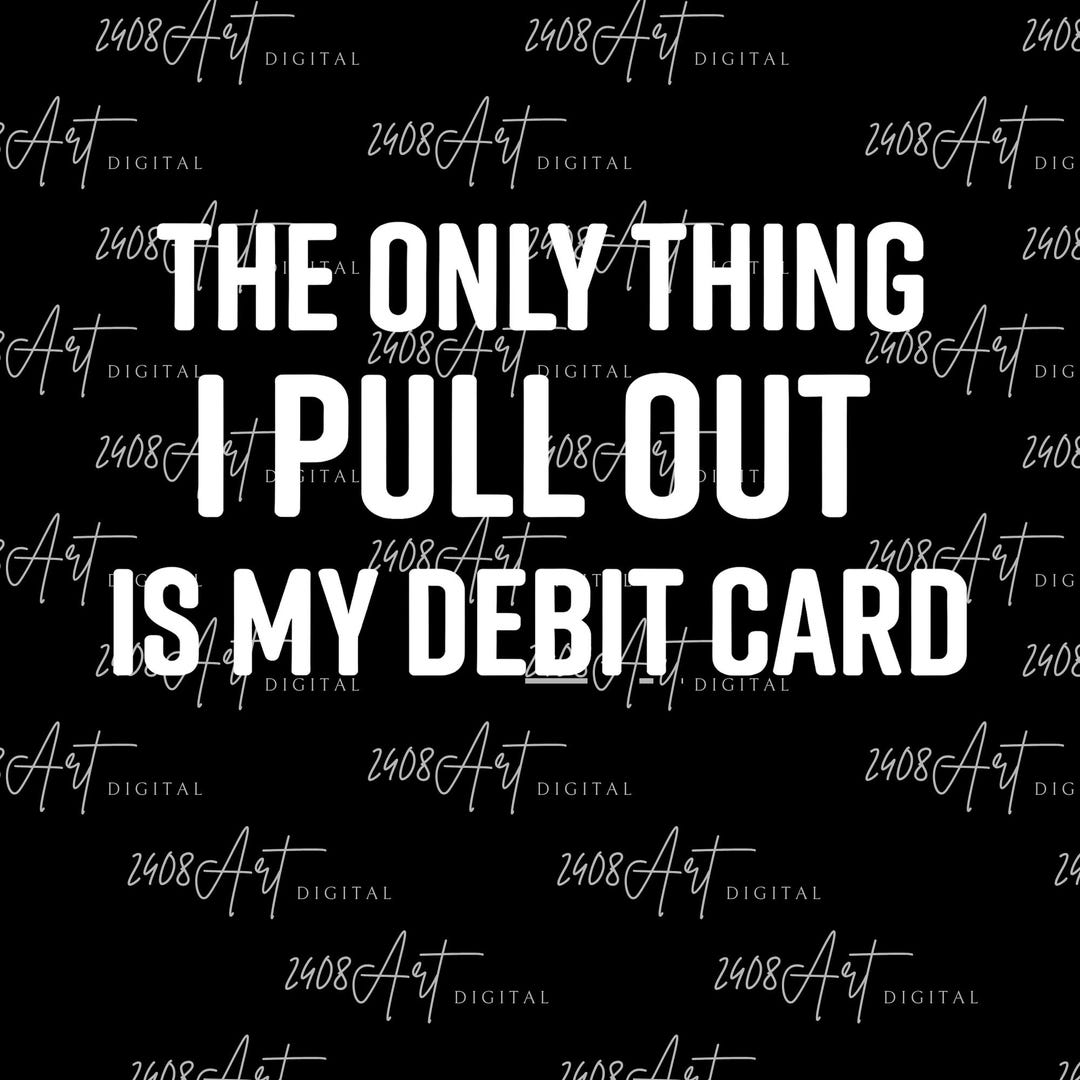 The Only Thing I Pull Out is My Debit Card PNG, Funny Husbands SVG ...