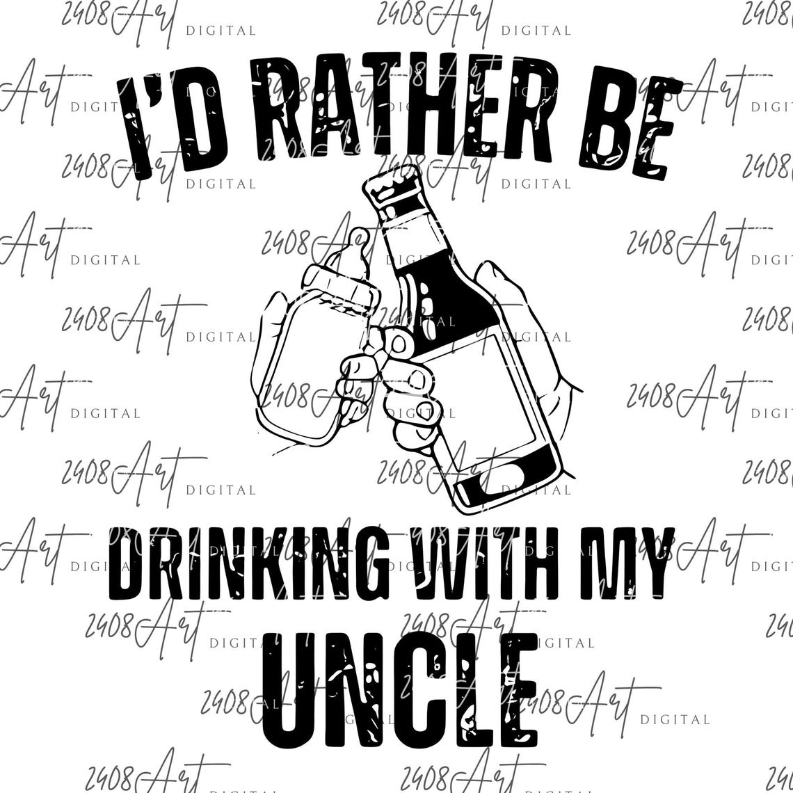 I'd Rather Be Drinking With My Uncle SVG, Funny Quotes PNG, Sublimation ...