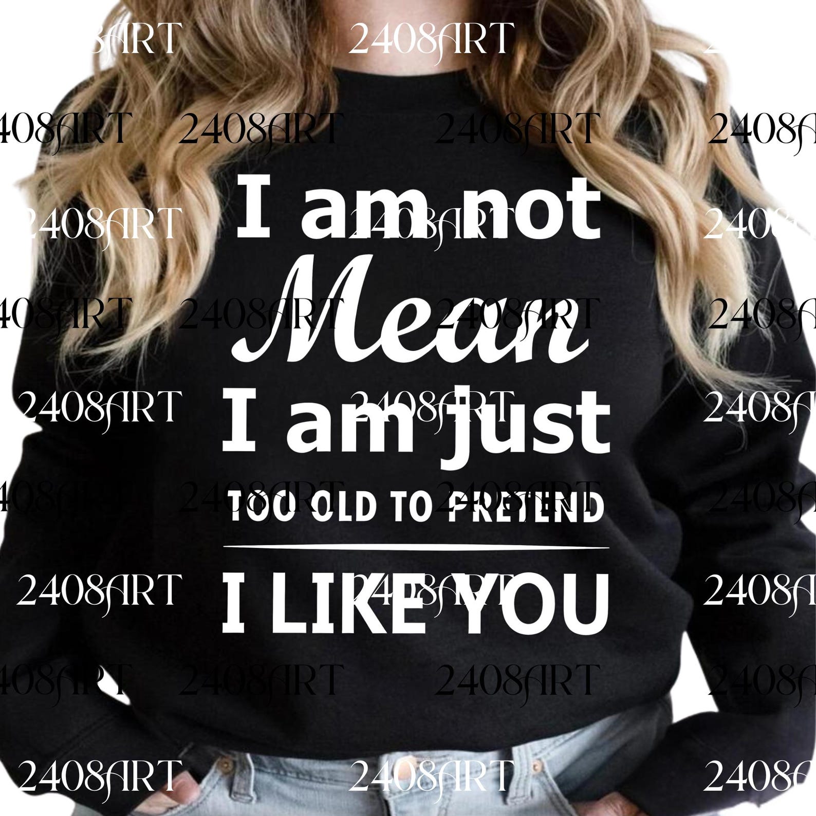 I Am Not Mean I Am Just Too Old to Pretend I Like You PNG, Sarcastic ...