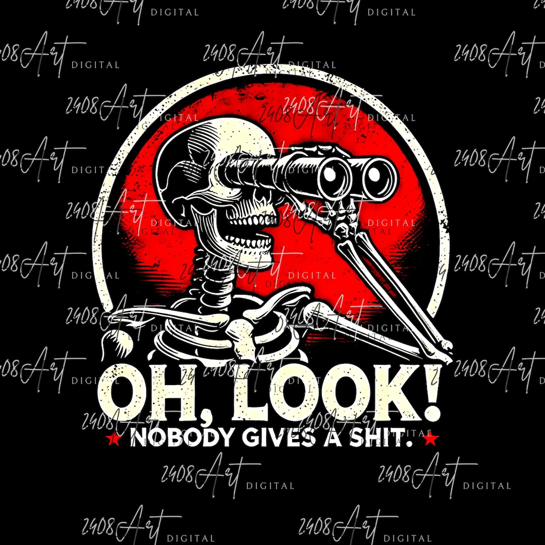 Oh Look Nobody Gives A Shit Funny PNG for Men, Funny Skeleton SVG ...