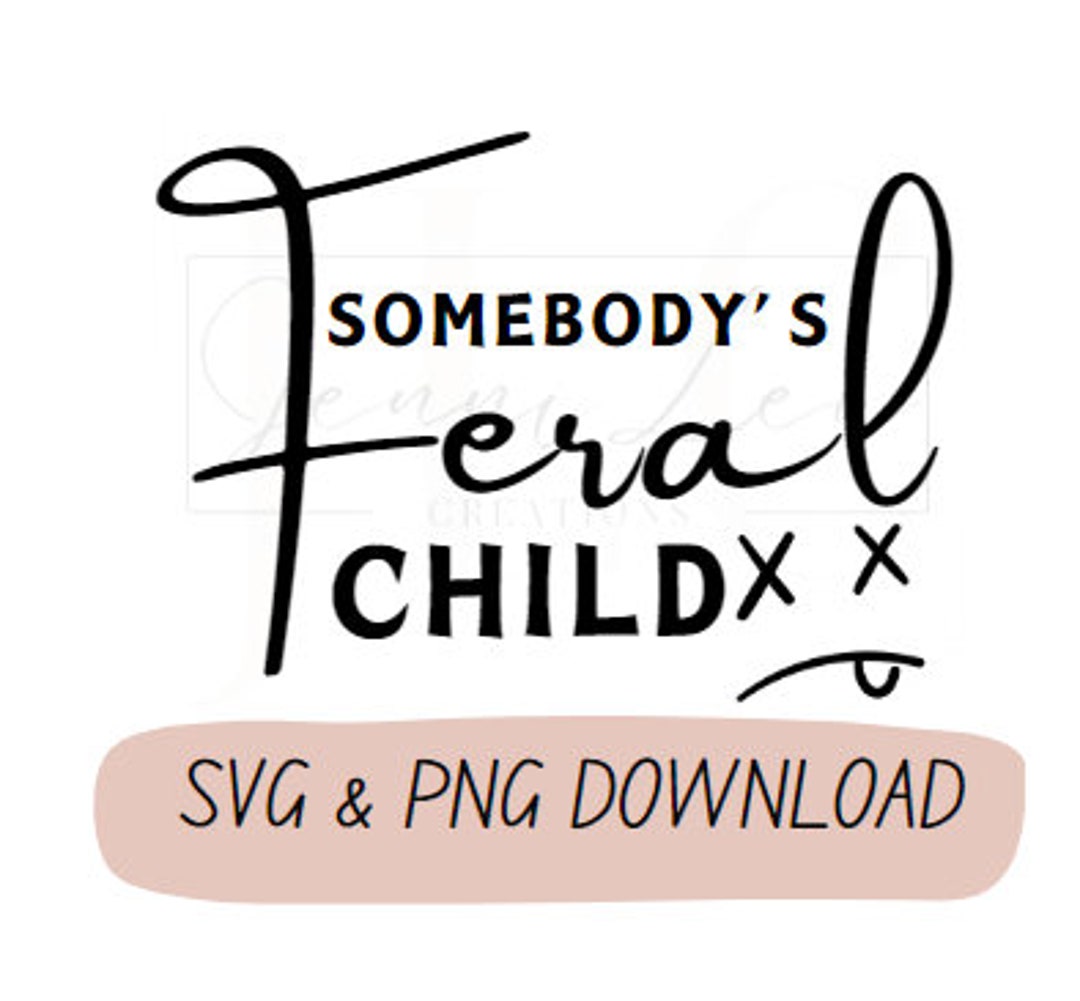 Feral Svg, Feral Png, Feral Child Svg, Feral Child Png, Vinyl Transfer ...