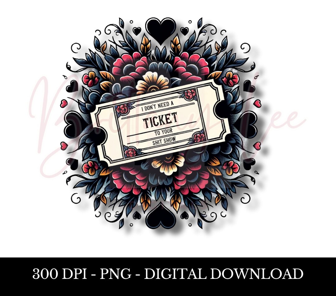 I Don't Need A Ticket to Your Shit Show PNG, Goth, Flowers, Funny ...