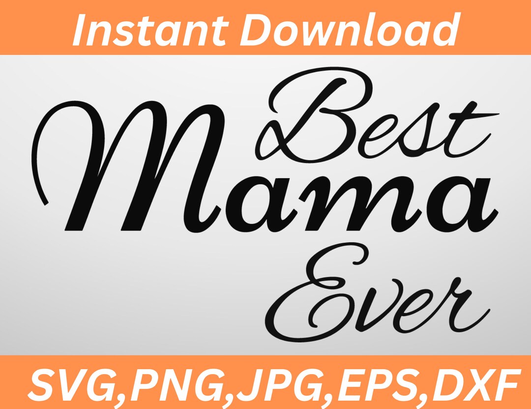 Best Mama Ever Svg, Best Mama Shirt Svg, Best Mama Ever, Mama Cut File ...