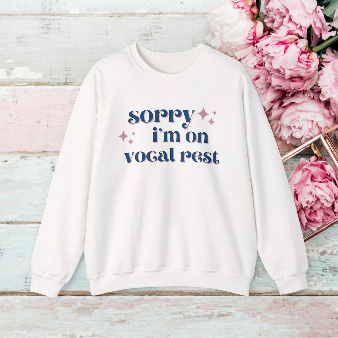 Vocal Rest Sweatshirt - Sorry I'm on Vocal Rest - Giggly Squad Gift ...