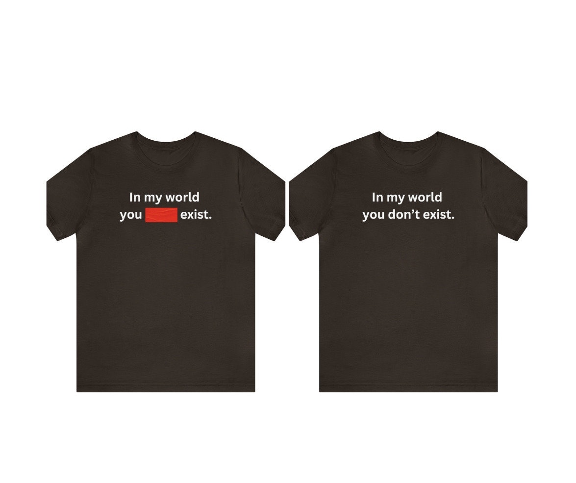 In My World You Don't Exist Shirt, Dominc T-shirt, Fike Red Tape - Etsy