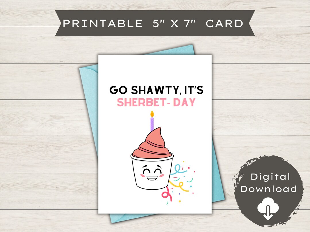 Printable Birthday Card | Blank Card - Go Shawty It's Sherbet-day - Etsy