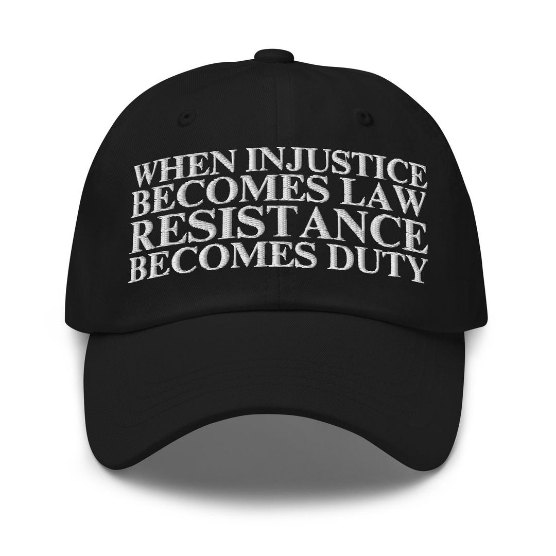 When Injustice Becomes Law Resistance Becomes Duty Hat – Embroidered ...