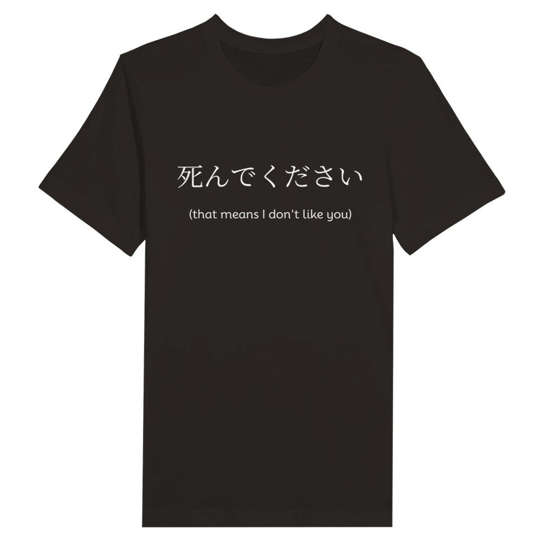 Please Die That Means I Don't Like You Premium Unisex Crewneck T-shirt ...