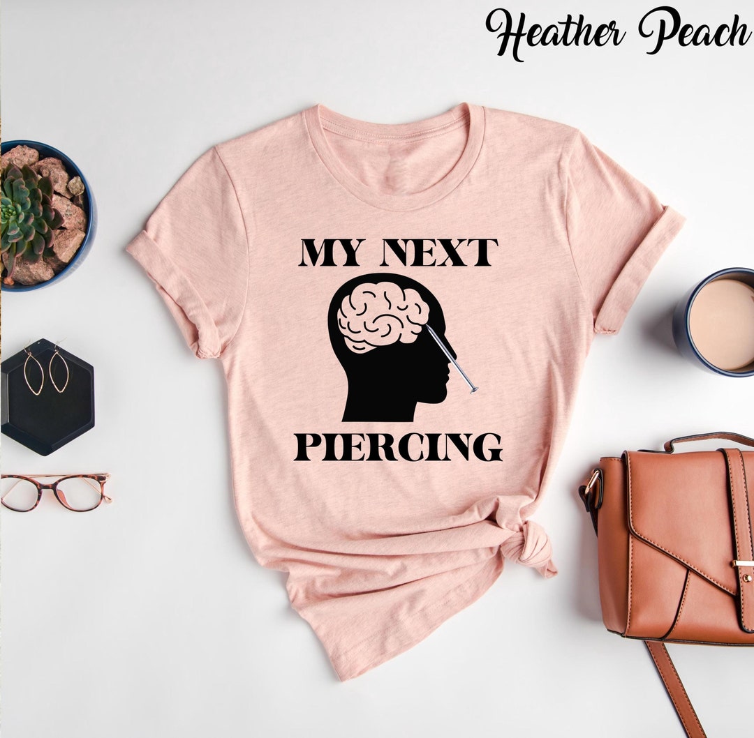 My Next Piercing Shirt, Lobotomy Piercing Parlor Funny Meme T-shirt ...