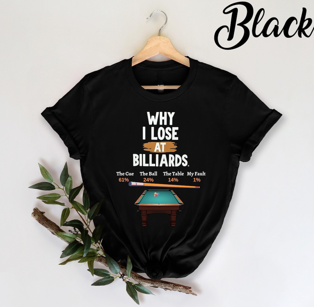 Why I Lose at Billiards T-shirt, Pool Player Humor Shirt, Billiard ...