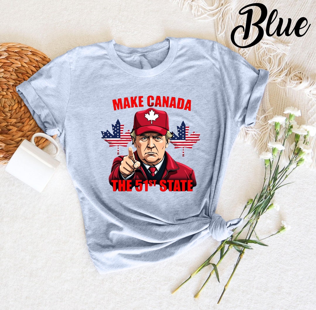 Funny Trump Make Canada 51st State Tshirt, Political Humor, Sarcastic ...