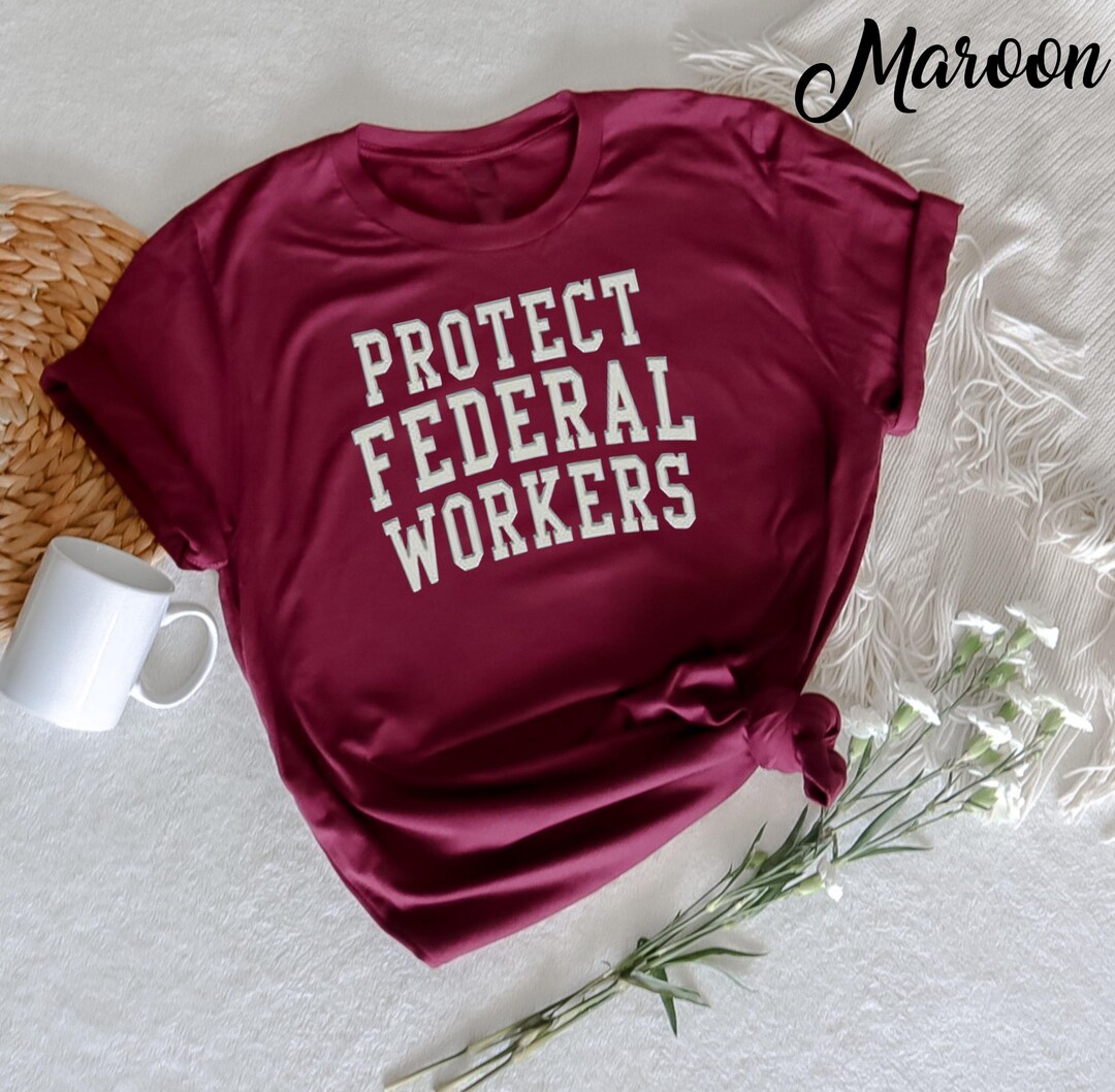 Protect Federal Workers T-shirt, Support Federal Employees, Government ...