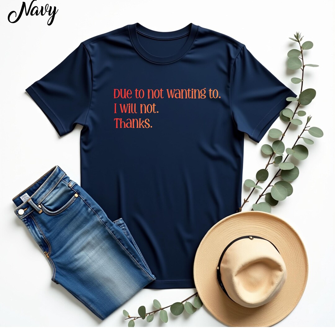 Due to Not Wanting to I Will Not Thanks Funny Humor Quote Tee ...