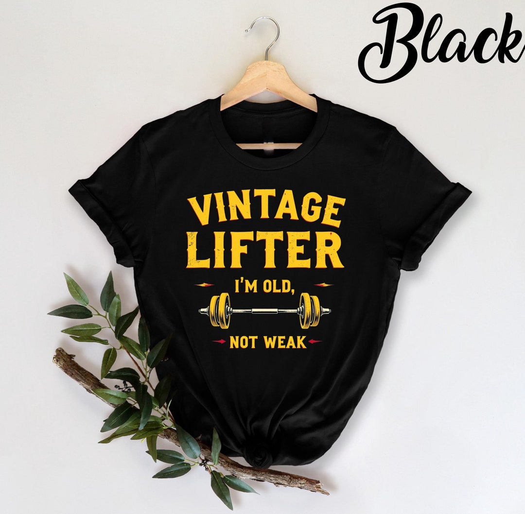 Vintage Lifter I’m Old Not Weak T-shirt, Funny Lifting Shirt, Gym Humor ...