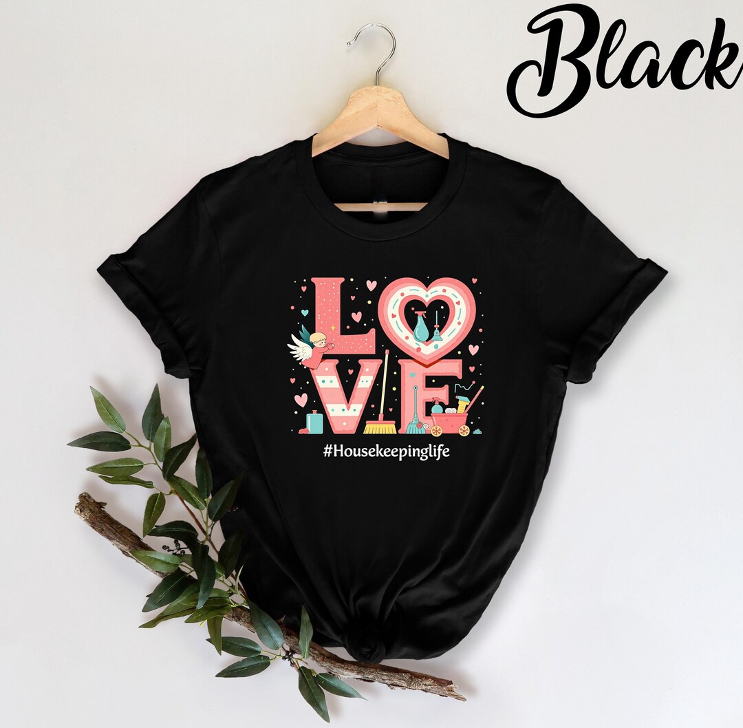 LOVE Hearts Housekeeping Life Housekeeper T-shirt, Housekeeping ...