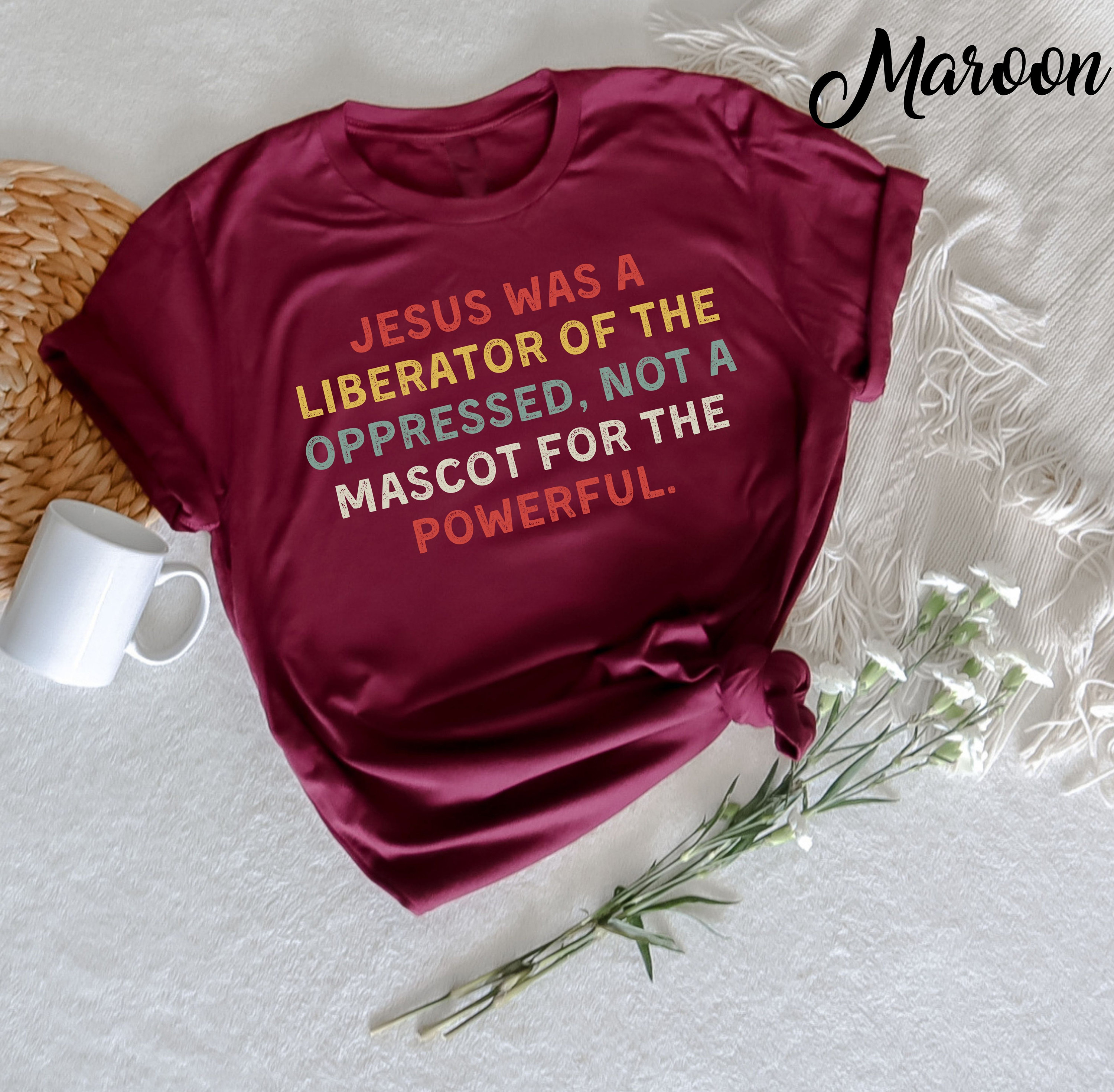 Jesus Was A Liberator of the Oppressed Not A Mascot Powerful Tshirt ...