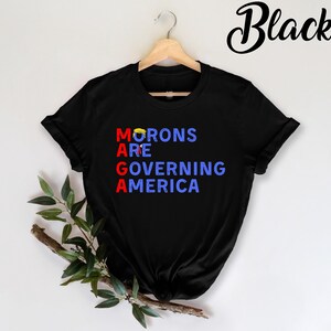 Morons Are Governing America Funny Trump 2024 T-shirt, Hilarious ...