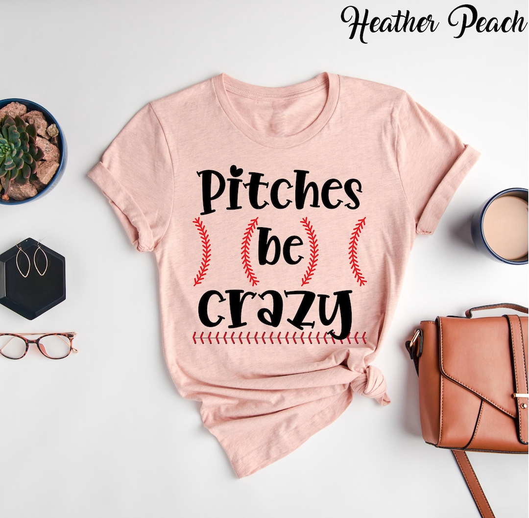 Pitches Be Crazy T-shirt, Funny Softball Pitcher T-shirt, Softball Mom ...