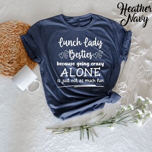 Lunch Lady Besties Because Going Crazy Alone Not as Much Fun Shirt ...