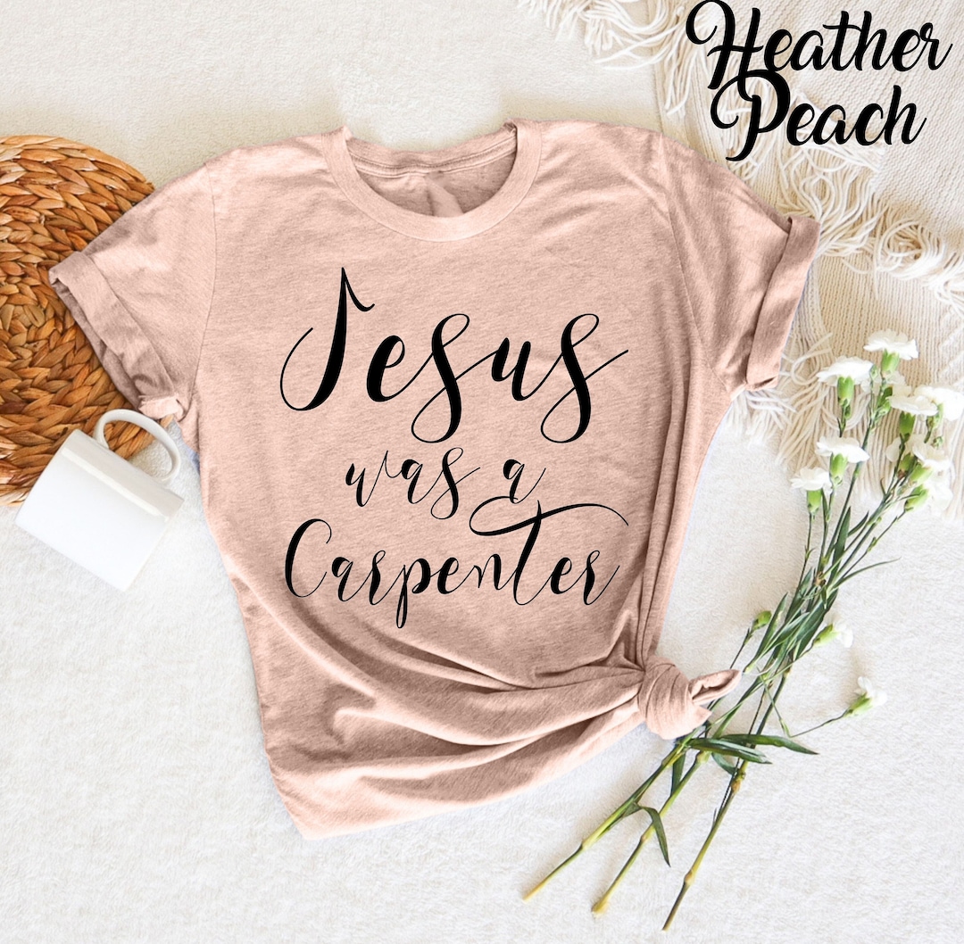 Jesus Was a Carpenter T-shirt, Christian Shirt, Religious Shirt, Prayer ...