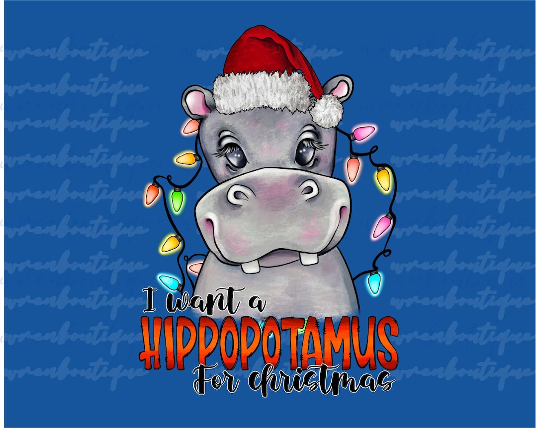 I Want A Hippopotamus for Christmas Png Svg, Hippopotamus Christmas Png ...