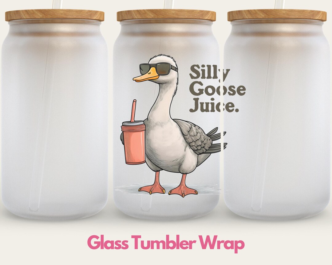 Silly Goose Juice Glass Can Wrap, Funny Goose PNG, Silly Goose Juice ...
