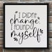 I Didnt Change I Found Myself Self Discovery Wall Art, Positive ...