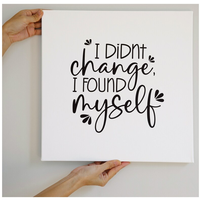 I Didnt Change I Found Myself Self Discovery Wall Art, Positive ...