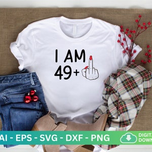 I Am 39 Plus Middle Finger Svg, 49 Plus Middle Finger Shirt, I Am 50, I ...