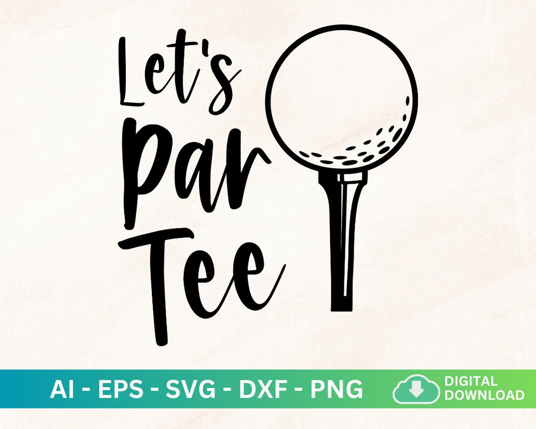 Let's Par Tee Svg, Golf Quote Svg, Golf Sayings, Golf Sublimation ...