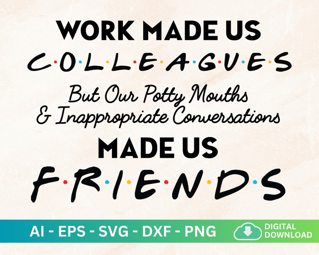 Work Made Us Colleagues but Our Potty Mouth Svg, Made Us Friends Svg ...