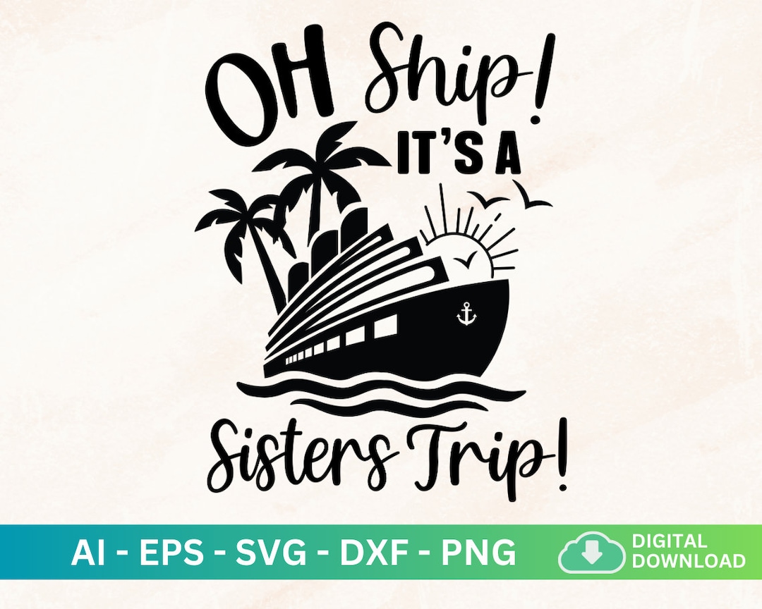 Oh Ship It's A Sisters Trip Svg, Cruise Ship Svg, Cruise Trip Shirt Svg ...