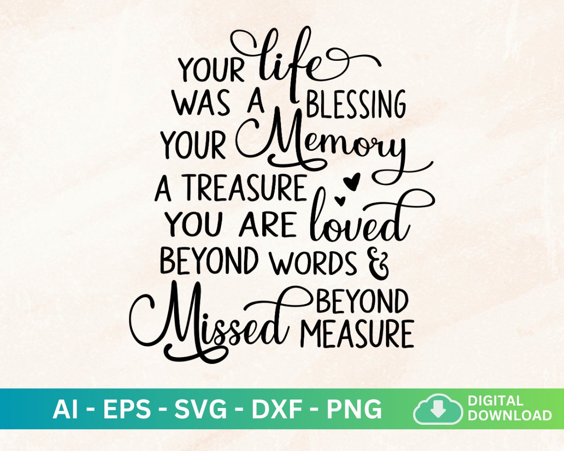 Your Life Was A Blessing Your Memory A Treasure Svg, You Are Loved ...